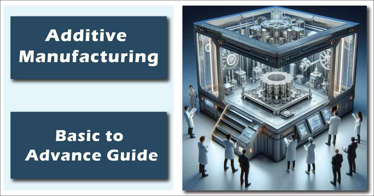 Additive Manufacturing: A Guide From Beginner To Expert - Mech Forged Additive Manufacturing: A Guide From Beginner To Expert - Mech Forged