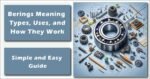 Bearing Meaning: Types, Uses, And How Bearings Work - Mech Forged