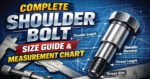 Complete Shoulder Bolt Size Guide And Measurement Chart - Mech Forged