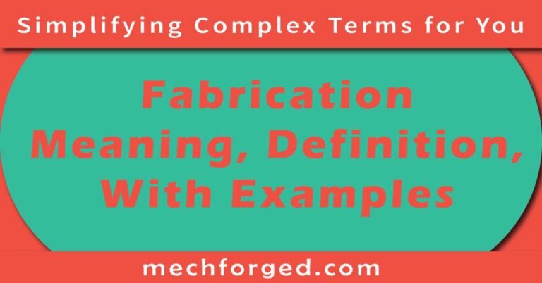 Fabrication – Meaning, Definition, With Examples - Mech Forged
