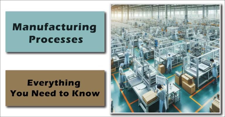 Manufacturing Processes: Everything You Need To Know - Mech Forged